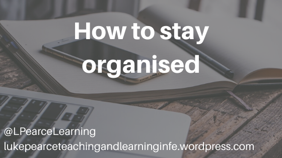 How to stay organised – LPearceLearning